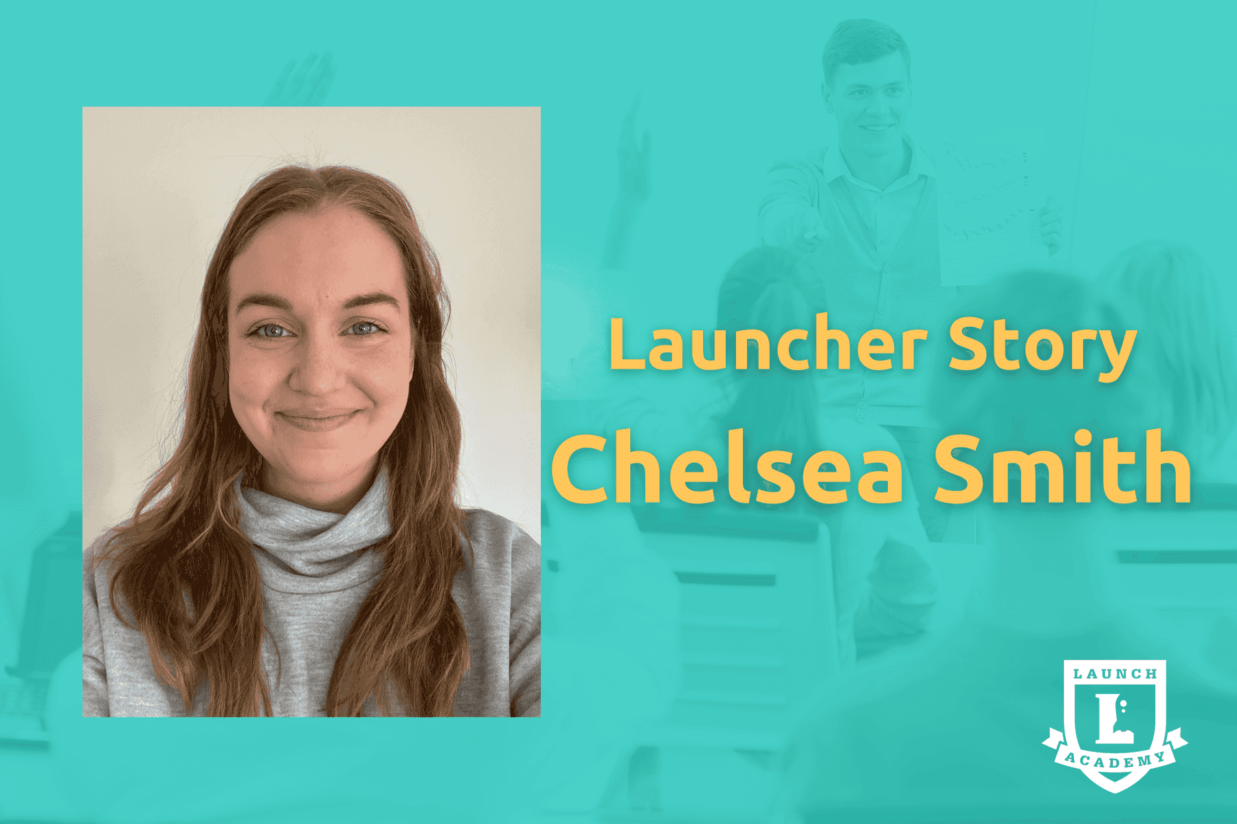Launcher Stories: Chelsea Smith | Launch Academy